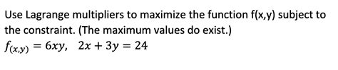 Solved Use Lagrange Multipliers To Maximize The Function Chegg