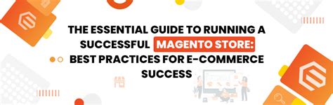 Maximizing Your Magento Stores Potential Best Practices For Running A Successful Online Retail