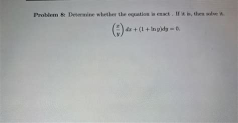 Solved Problem 8 Determine Whether The Equation Is Exact Chegg