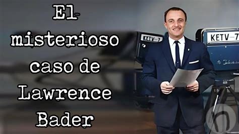 El Misterios Caso De Lawrence Bader