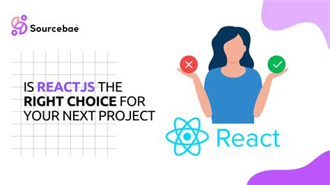 Is Reactjs The Right Choice For Your Next Project Sourcebae