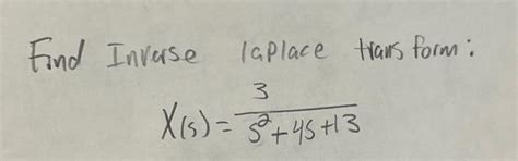 Solved Find Inverse Laplace Trans Form X S S S Chegg