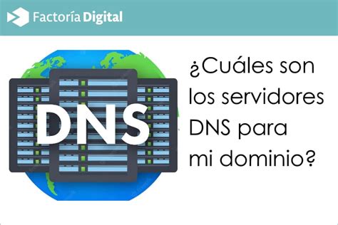 Cuales Son Los Servidores Dns Para Mi Dominio Factoríadigital Hosting