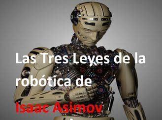 LAS TRES LEYES DE LA ROBÓTICA DE ISAAC ASIMOV