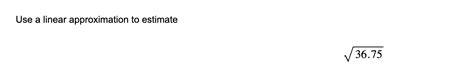 Solved Use A Linear Approximation To Estimate Chegg