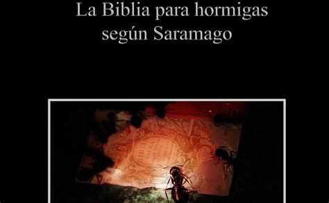 LA CONJURA La Biblia para hormigas según José Saramago