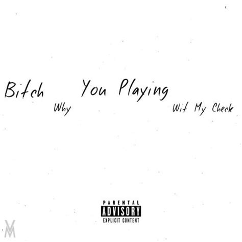 Marc Vinyls Bitch Why You Playing Wit My Check Lyrics Genius Lyrics