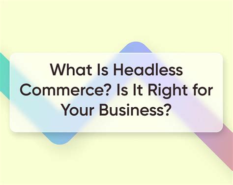 What Is Headless Commerce Is It Right For Your Business 2023