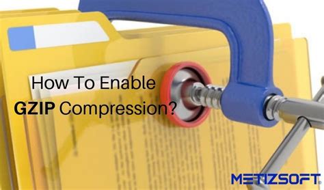 Enable GZIP Compression For Page Speed Metizsoft