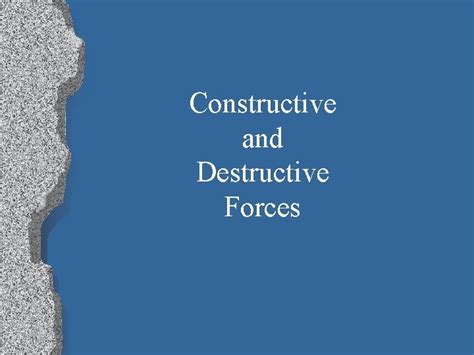 Constructive And Destructive Forces Weathering And Erosion Weathering