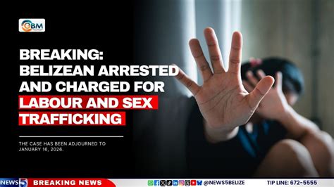 Breaking Belizean Arrested And Charged For Labour And Sex Trafficking