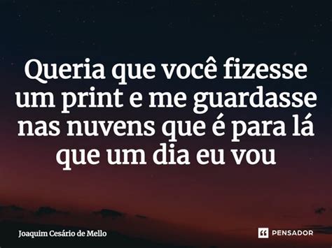 ⁠queria Que Você Fizesse Um Print E Joaquim Cesário De Mello Pensador