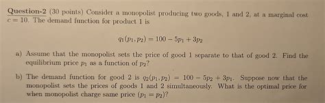 Solved Question 2 30 ﻿points ﻿consider A Monopolist