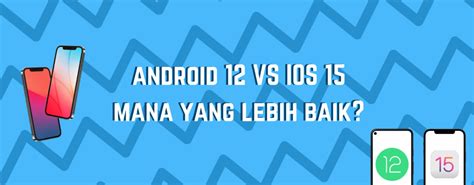 Vention Indonesia Android 12 Vs Ios 15 Mana Yang Lebih Baik