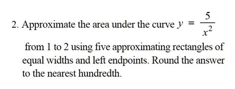 Solved 5 2 Approximate The Area Under The Curve Y 2 From 1 To 2 Using Five Approximating