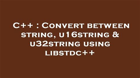 c convert between string u16string and u32string using libstdc youtube