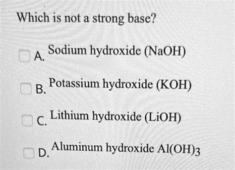 Solved Which Is Not A Strong Base A Sodium Hydroxide Naoh B
