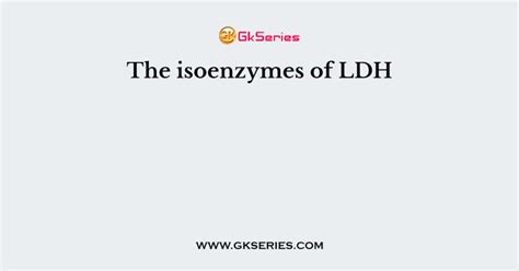 The Isoenzymes Of Ldh