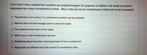 If We Treat 2 Twos Complement Numbers As Unsigned Integers For Purposes Of Addition The Result