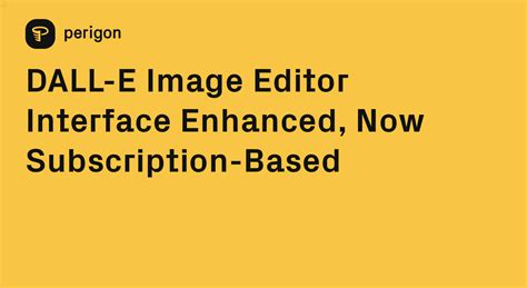 Dall E Image Editor Interface Enhanced Now Subscription Based Perigon