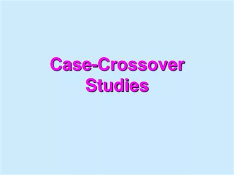 Ppt Case Crossover Studies Powerpoint Presentation Free Download