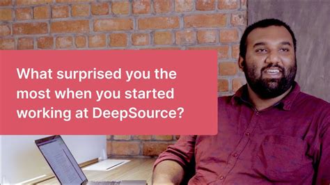 What Surprised You The Most When You Started Working At Deepsource