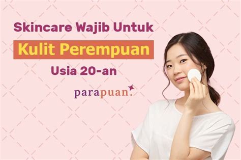 Mau Kulit Sehat Dan Awet Muda Pakai Skincare Ini Sejak Usia An Parapuan