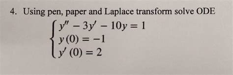 Solved 4 Using Pen Paper And Laplace Transform Solve Ode