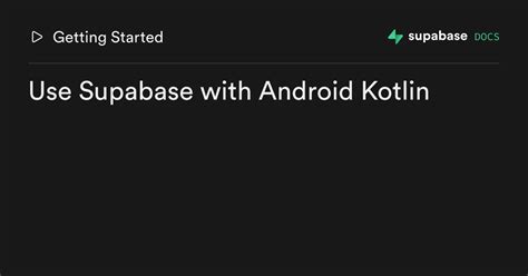 Use Supabase with Android Kotlin | Supabase Docs