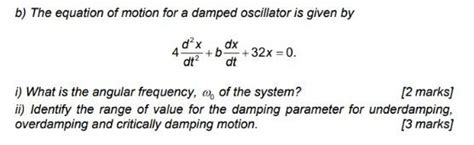 Solved B The Equation Of Motion For A Damped Oscillator Is