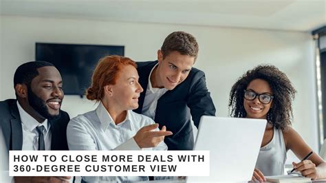How To Close More Deals With 360 Degree Customer View Put It Forward