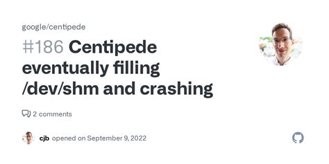 Centipede Eventually Filling Dev Shm And Crashing Issue 186