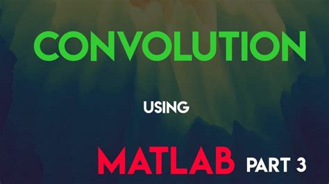 Convolution Using Matlab Part 3 Using Property Of Convolution
