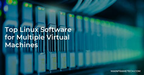 Top Linux Software For Multiple Virtual Machines