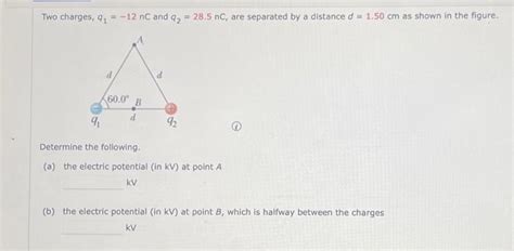 Solved Two Charges Q1 12nC And Q2 28 5nC Are Separated By Chegg
