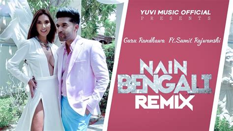 Nain Bengali Remix Guru Randhawa Dj Sumit Rajwanshi Yuvi Music