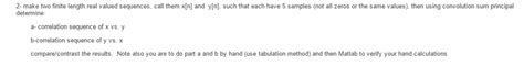 Solved Make Two Finite Length Real Valued Sequences Call