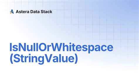 isnullorwhitespace stringvalue astera data stack