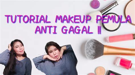 Tutorial Make Up Pemula Anti Gagal Pemula Wajib Nonton Youtube