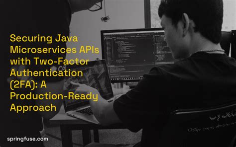 Securing Java Microservices Apis With Two Factor Authentication 2fa