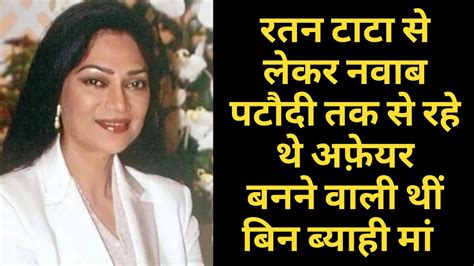 Had Affairs With Ratan Tata To Nawab Pataudi Was About To Become An