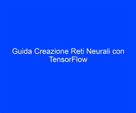 Guida Creazione Reti Neurali Con Tensorflow Riccardo De Bernardinis
