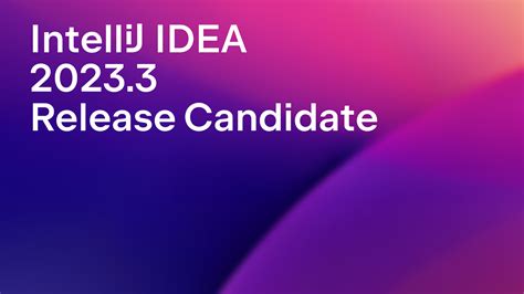 IntelliJ IDEA 2023 3 Release Candidate Is Out The IntelliJ IDEA Blog