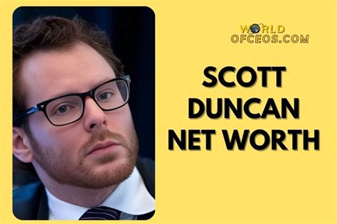 What Is Scott Duncan Net Worth 2024 Sources Of Wealth Income Salary