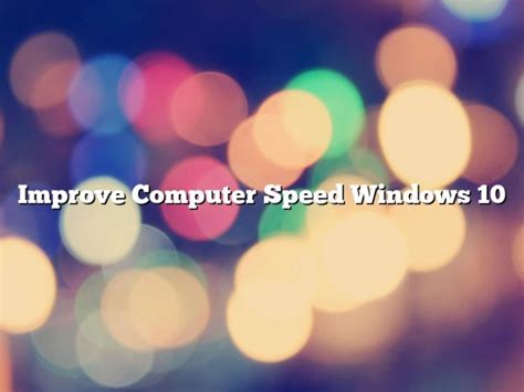 Improve Computer Speed Windows 10 March 2024 Sydneybanksproducts