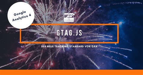 Gtag Js Der Neue Tracking Standard Von Google Analytics 4