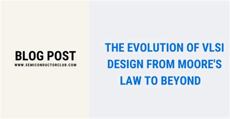 The Evolution Of Vlsi Design From Moores Law To Beyond
