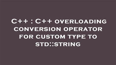 C C Overloading Conversion Operator For Custom Type To Std