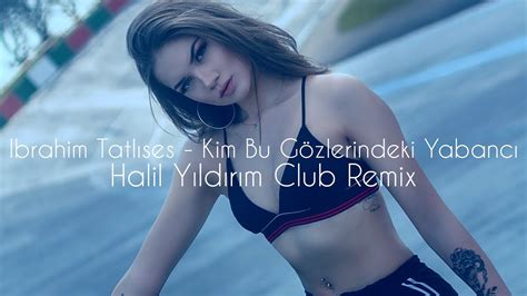 İbrahim Tatlıses Kim Bu Gözlerindeki Yabancı Halil Yıldırım Club