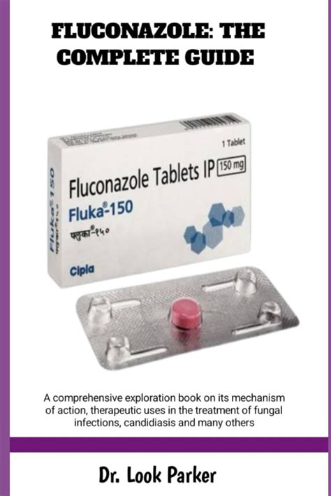 Fluconazole The Complete Guide A Comprehensive Exploration Book On Its